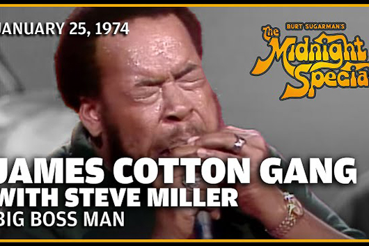 音楽番組『The Midnight Special』、ジェイムズ・コットン＆スティーヴ・ミラー1974年の「Big Boss Man」ほか公開 | NEWS | MUSIC LIFE CLUB