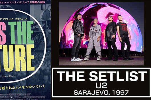 映画『キス・ザ・フューチャー』日本での劇場公開を記念してU2サラエボ公演セットリストがプレイリストで公開 | NEWS | MUSIC LIFE CLUB